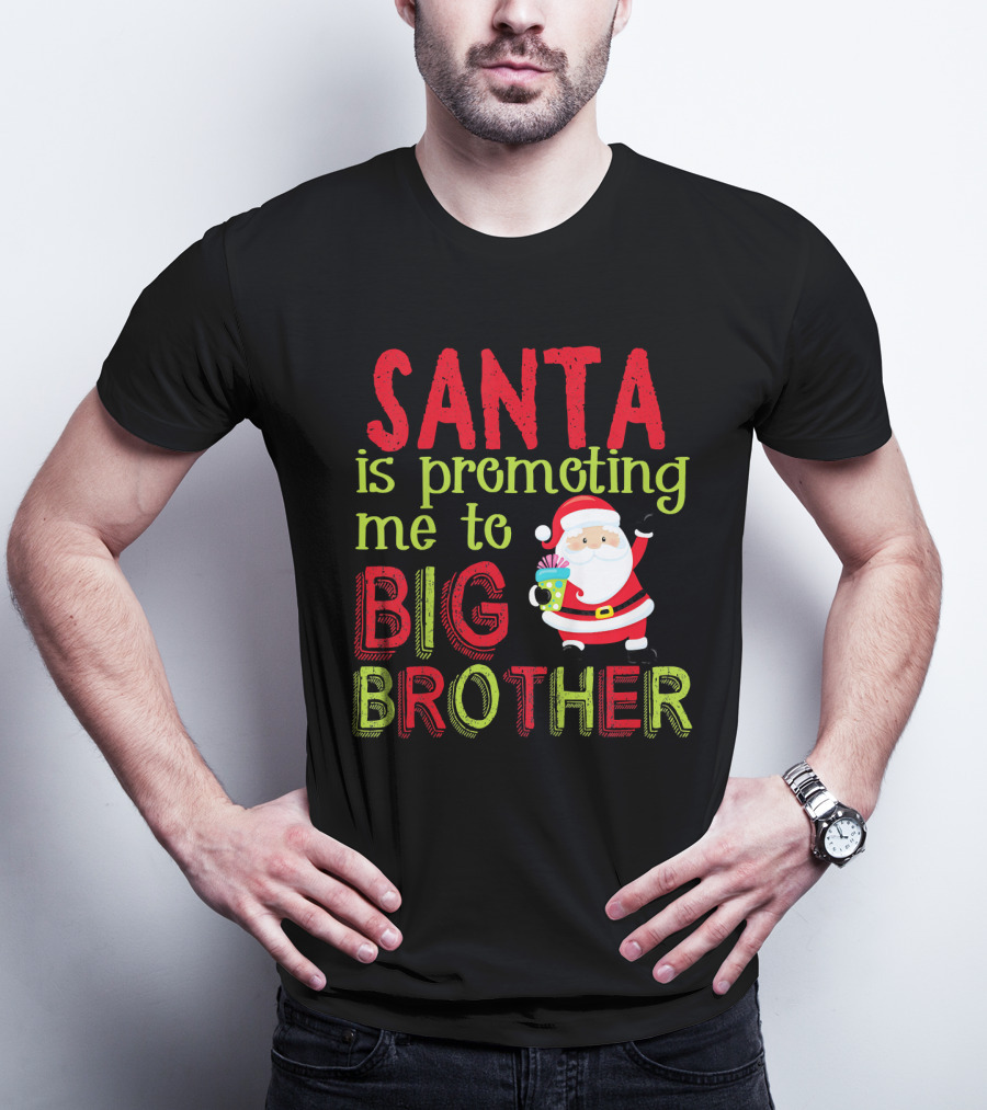 Santa Is Promoting Me To Big Brother Christmas Announcement With Santa Claus T-Shirt