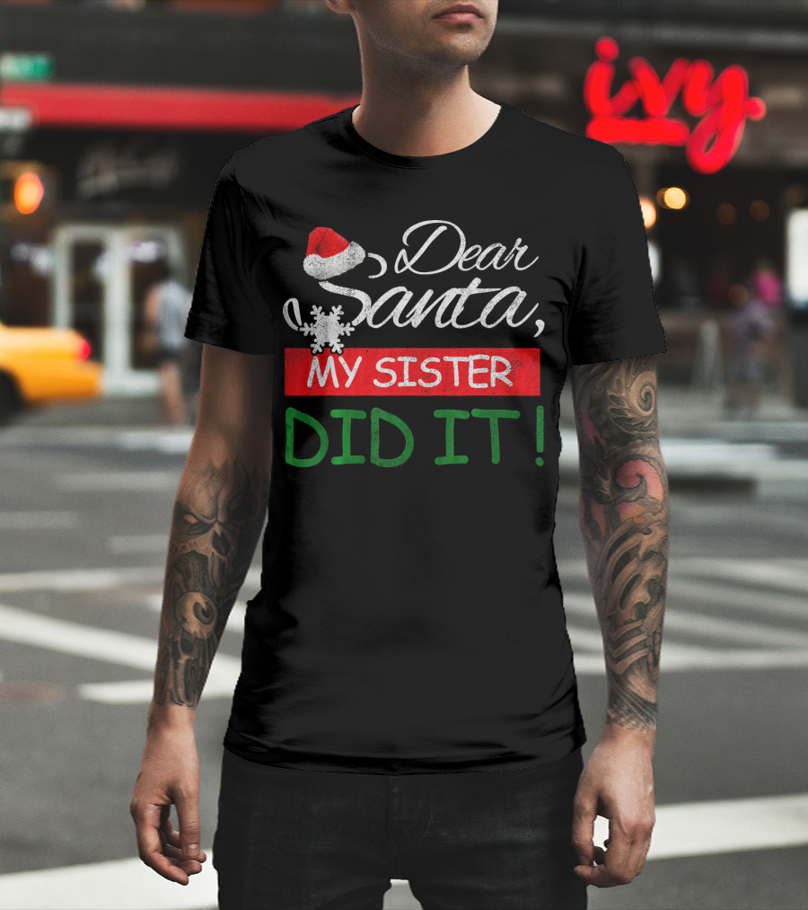 Dear Santa My Sister Did It Christmas Hat Snowflake T-Shirt