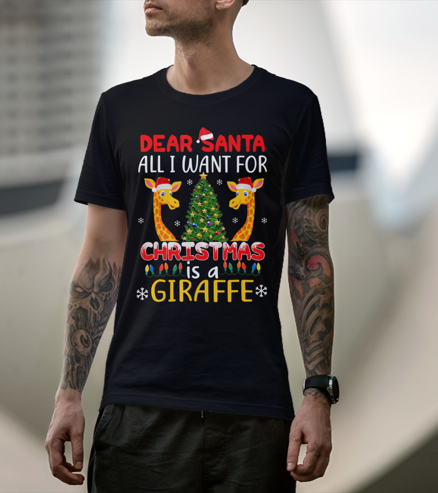 Dear Santa All I Want For Christmas Is A Giraffe With Christmas Tree And Santa Hats T-Shirt