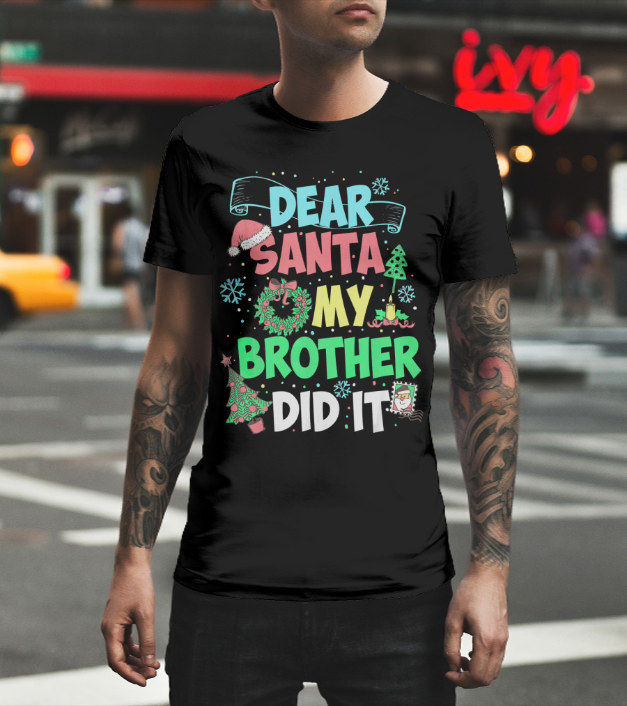 DEAR SANTA MY BROTHER DID IT Christmas Holiday Fun Kids Humor T-Shirt