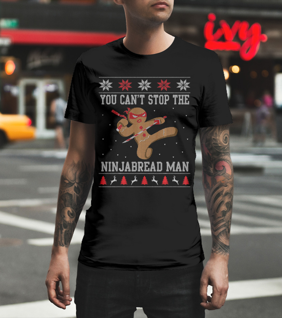 You Can't Stop The Ninjabread Man Ugly Sweater Christmas Ninja Cookie Holiday Fun T-Shirt
