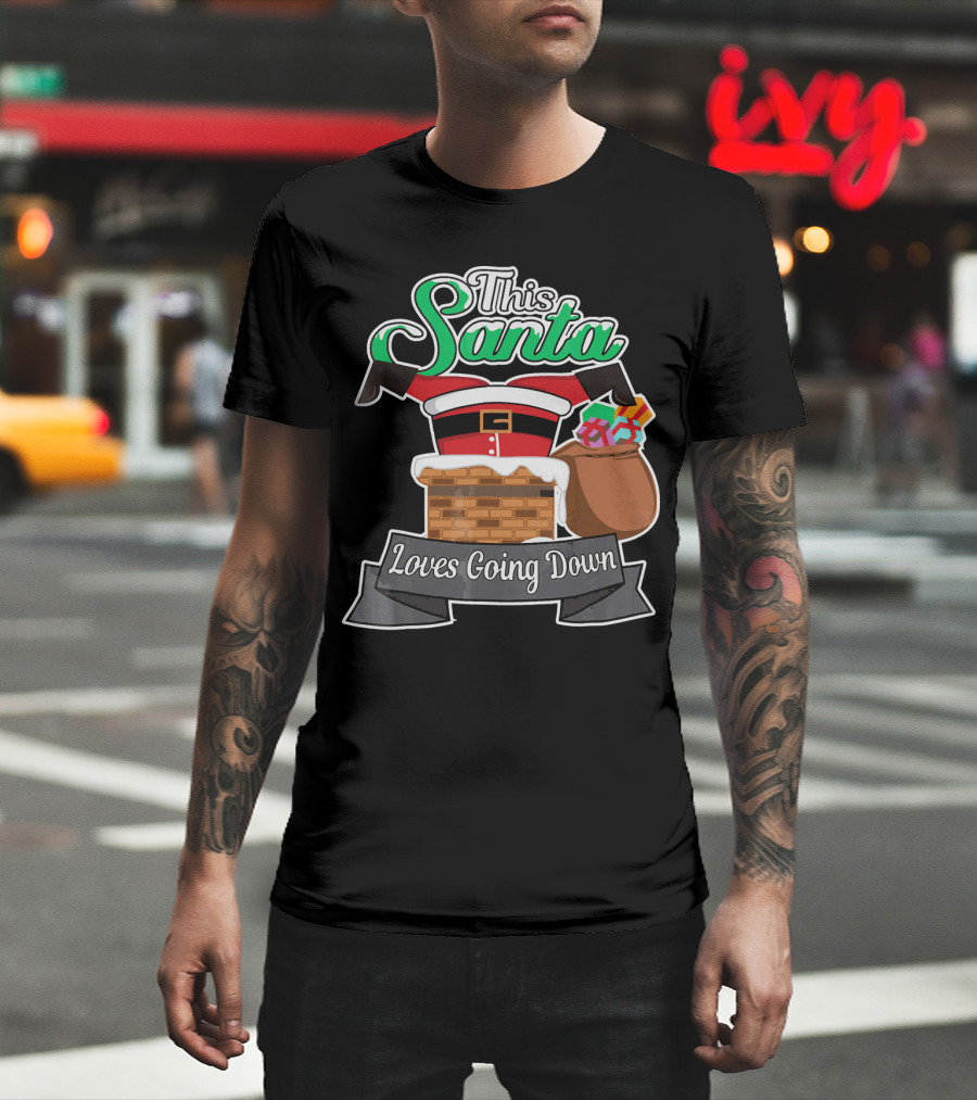 This Santa Loves Going Down Naughty Santa Funny Adult Joke T-Shirt
