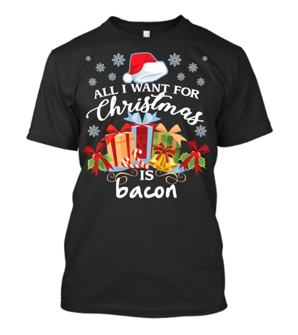 All I Want For Christmas Is Bacon Santa Hat Snowflakes Presents T-Shirt