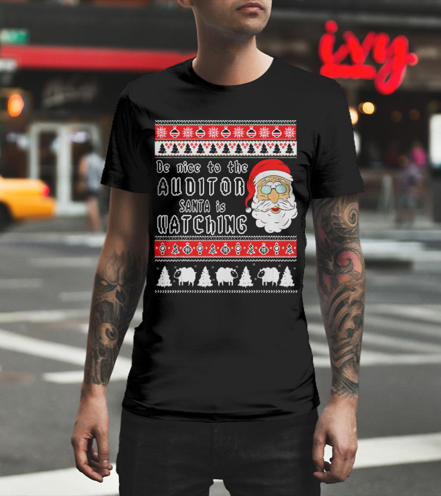Be Nice To The Auditor Santa Is Watching Christmas T-Shirt