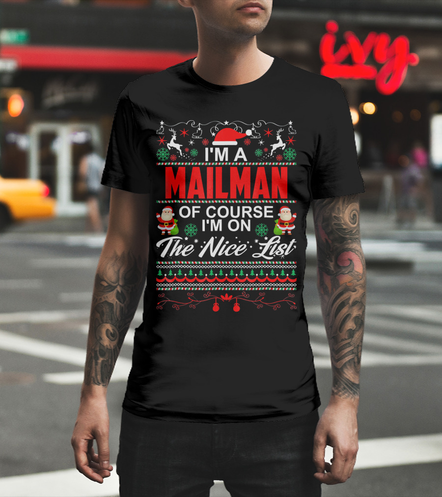 I'm A Mailman Of Course I'm On The Nice List Santa Reindeer Snowflakes Christmas T-Shirt