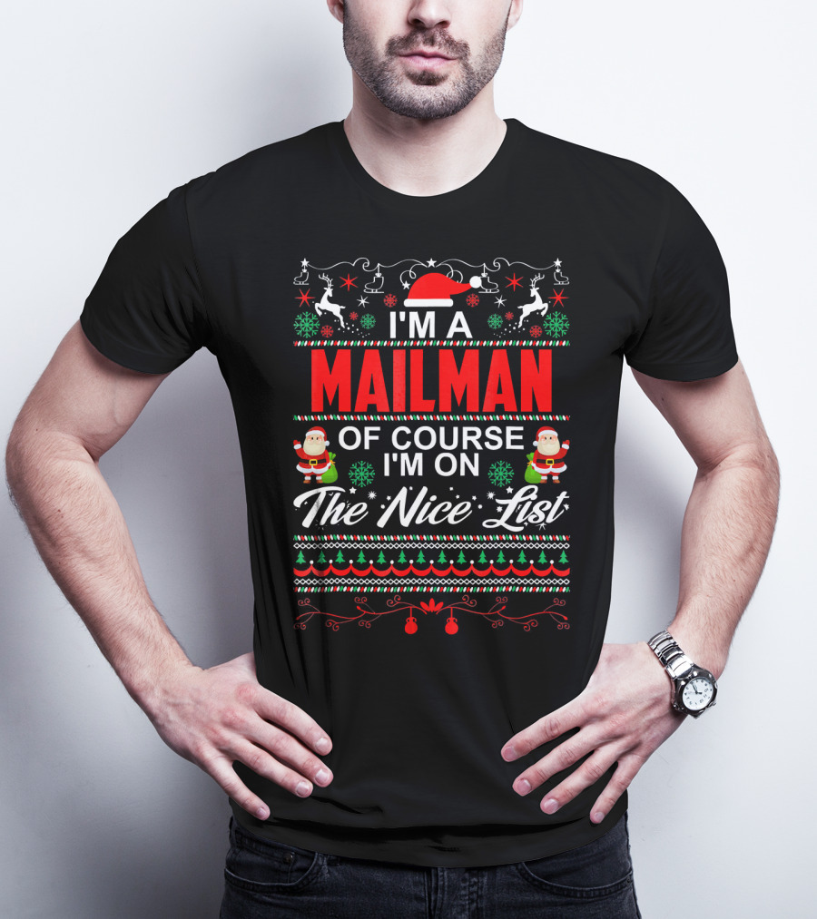 I'm A Mailman Of Course I'm On The Nice List Santa Reindeer Snowflakes Christmas T-Shirt