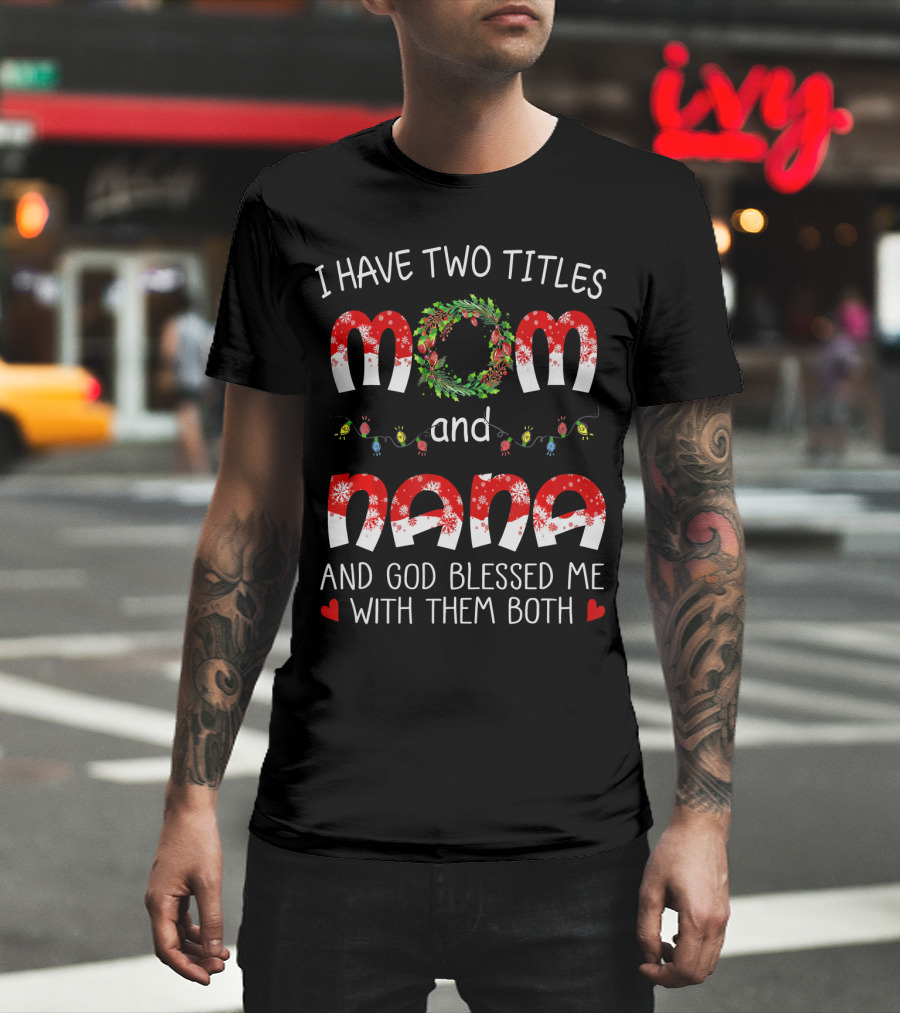 I Have Two Titles Mom And Nana God Blessed Me With Them Both Christmas Lights Wreath T-Shirt