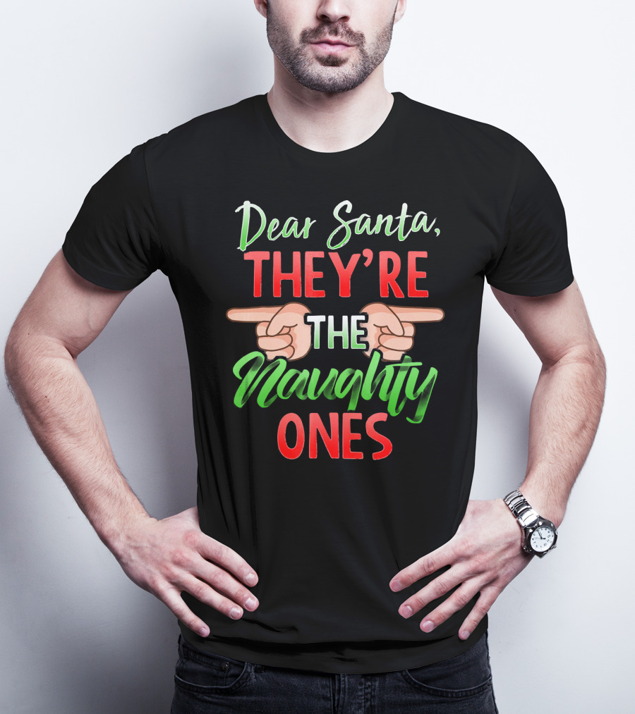 Dear Santa They're The Naughty Ones T-Shirt