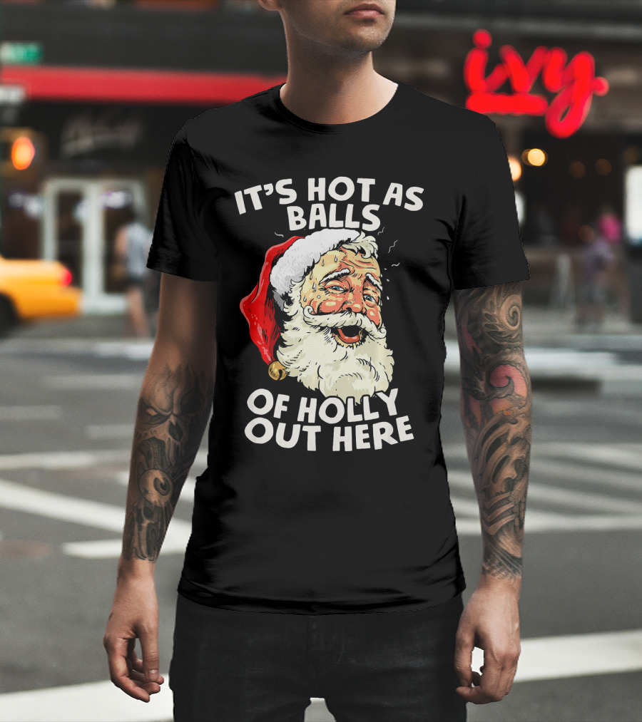 It's Hot As Balls Of Holly Out Here Santa Christmas In July T-Shirt