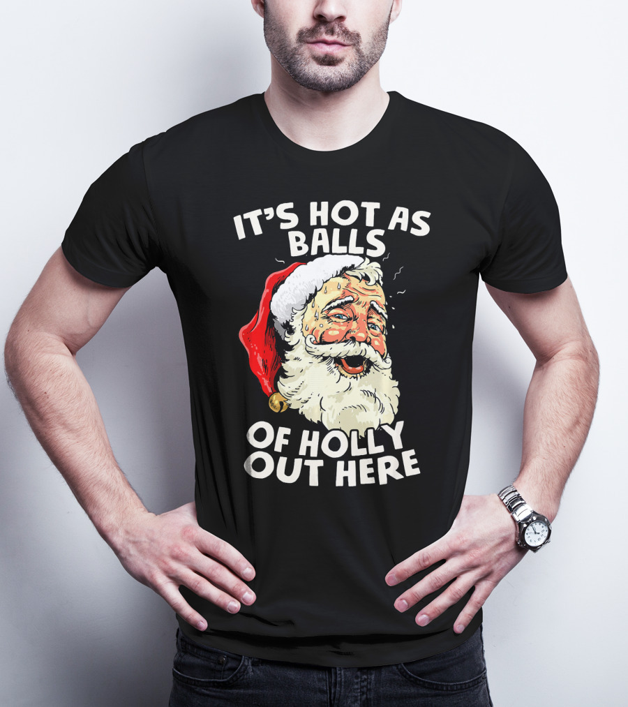 It's Hot As Balls Of Holly Out Here Santa Christmas In July T-Shirt