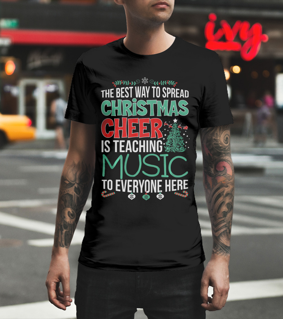 The Best Way To Spread Christmas Cheer Is Teaching Music To Everyone Here T-Shirt