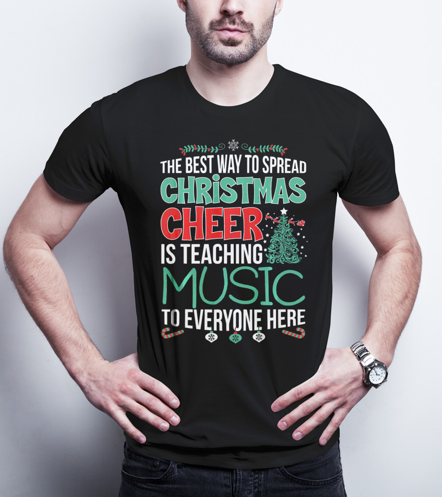 The Best Way To Spread Christmas Cheer Is Teaching Music To Everyone Here T-Shirt