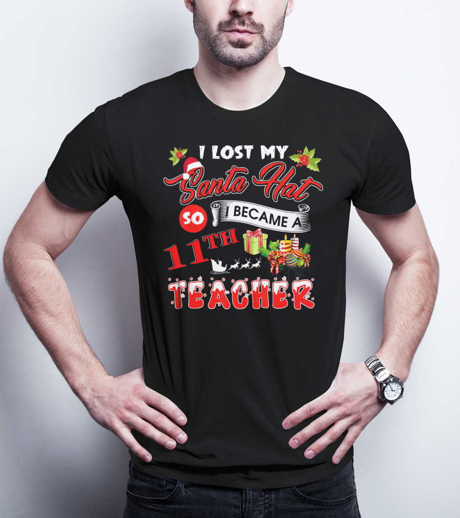I Lost My Santa Hat So I Became A 11th Teacher T-Shirt
