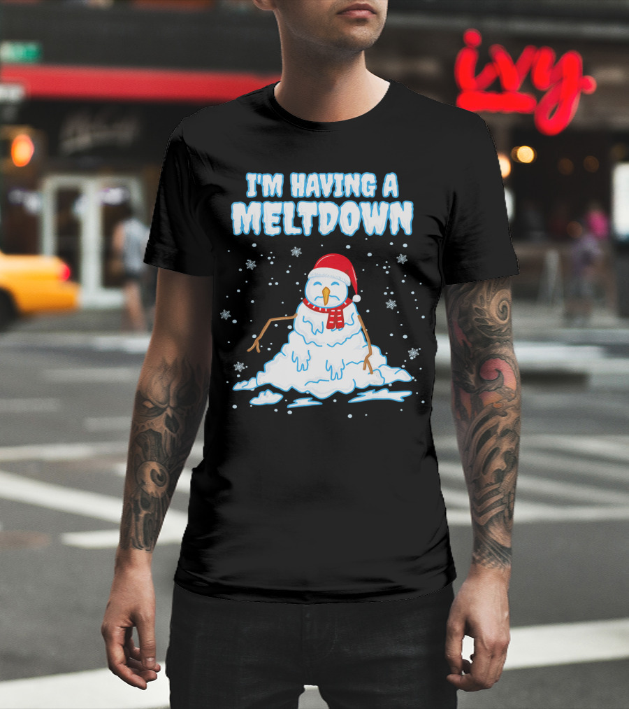 I'm Having A Meltdown Funny Snowman Christmas Holiday T-Shirt