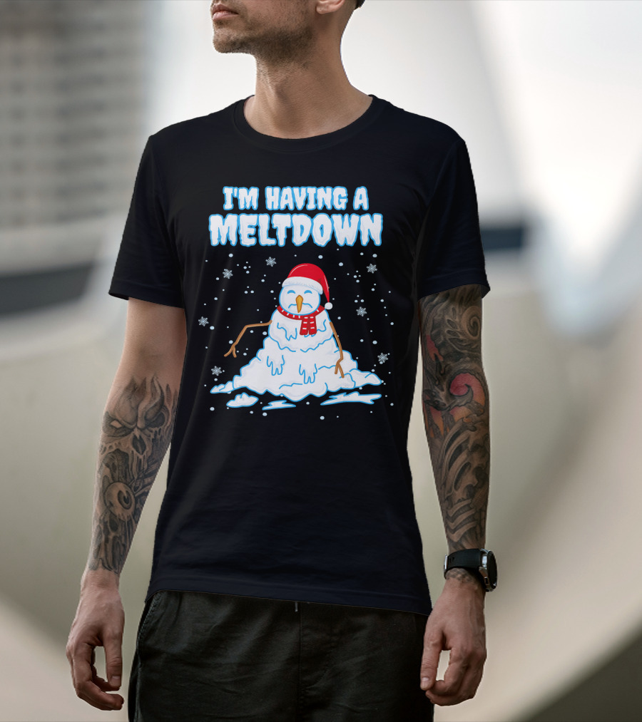 I'm Having A Meltdown Funny Snowman Christmas Holiday T-Shirt