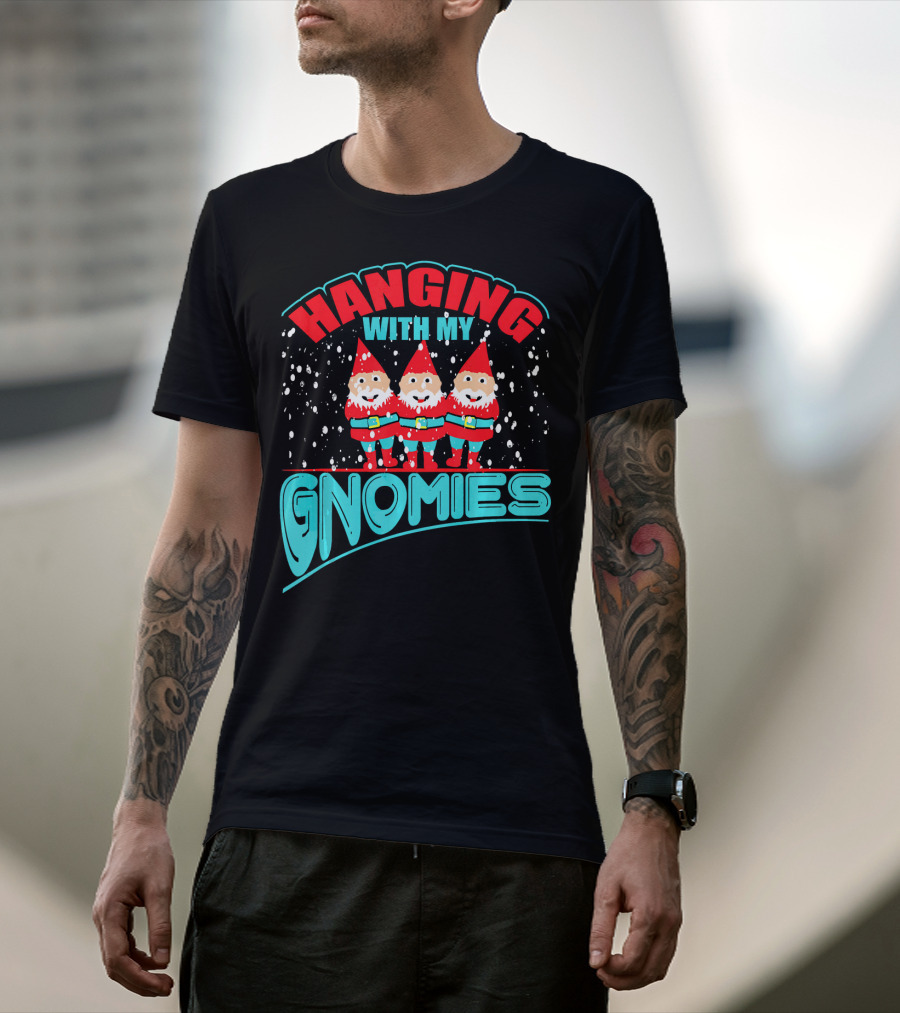 Hanging With My Gnomies T-Shirt