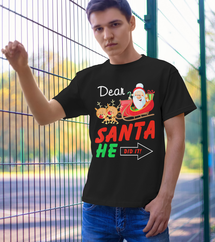 Dear Santa He Did It Funny Match With Santa Sleigh And Reindeer T-Shirt
