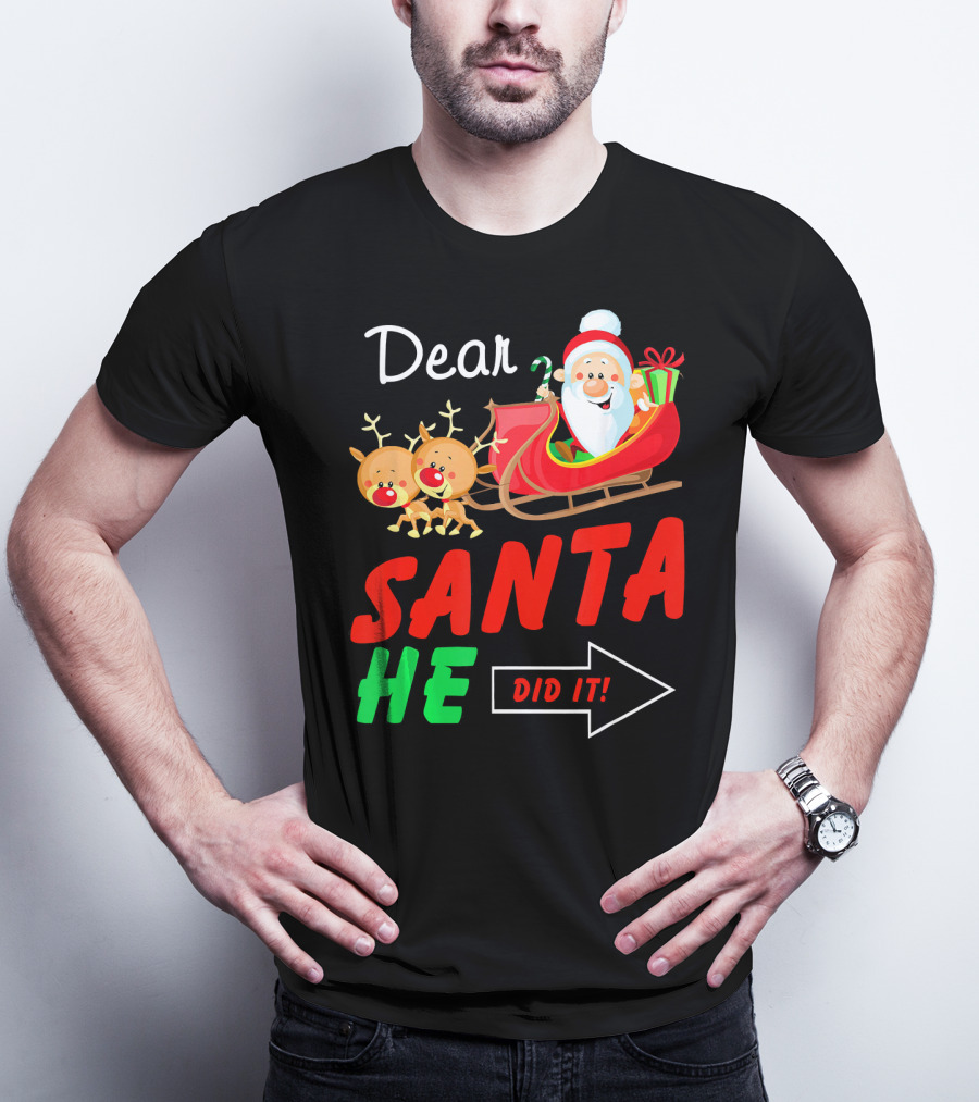 Dear Santa He Did It Funny Match With Santa Sleigh And Reindeer T-Shirt