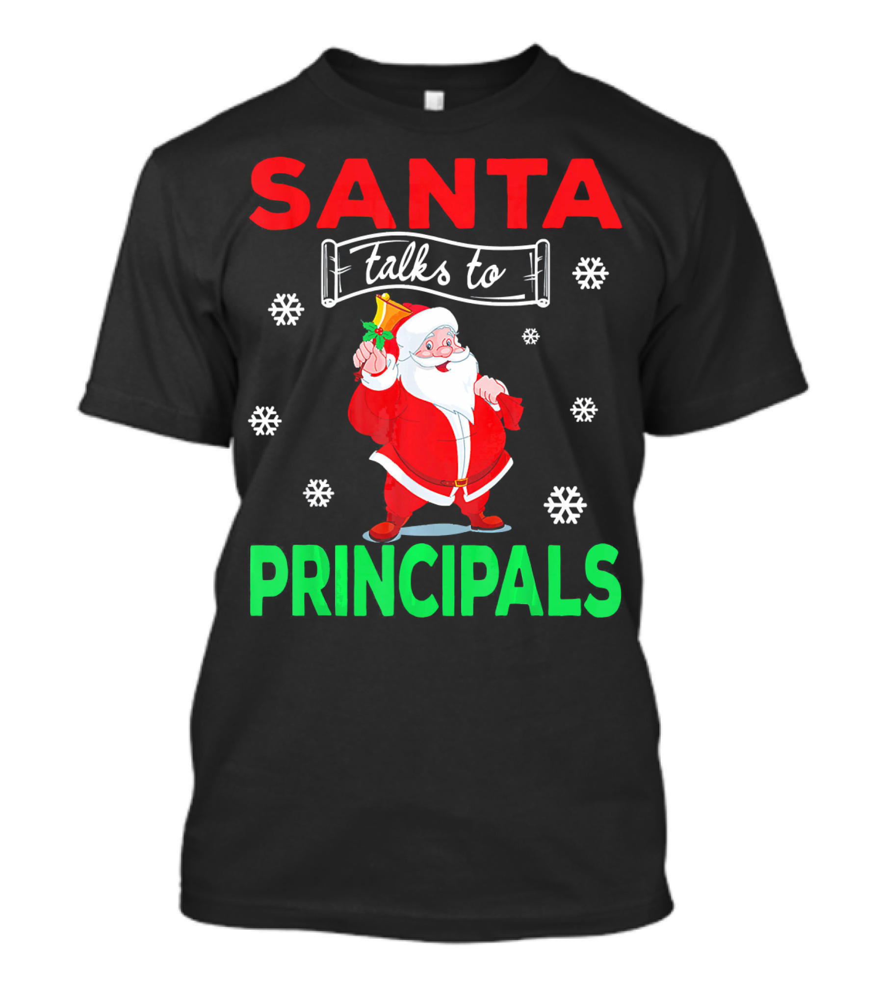 Santa Talks To Principals Funny Merry Christmas Text With Santa Claus And Snowflakes T-Shirt