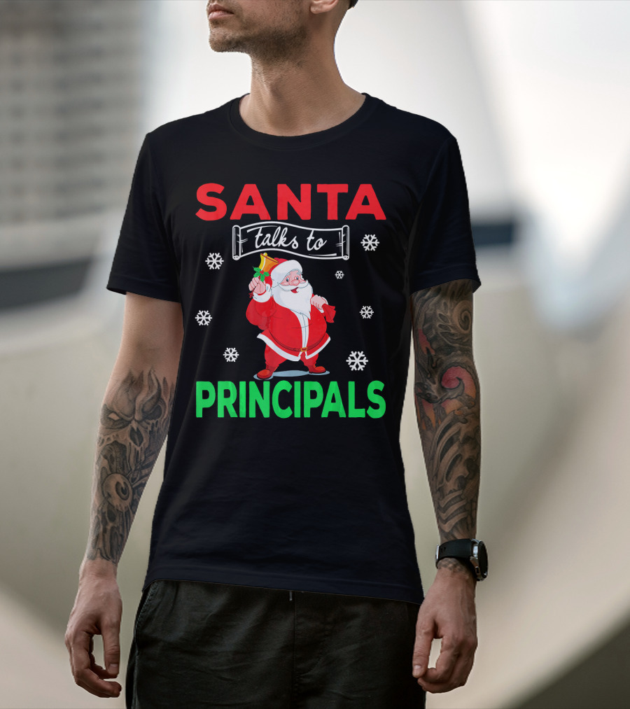 Santa Talks To Principals Funny Merry Christmas Text With Santa Claus And Snowflakes T-Shirt