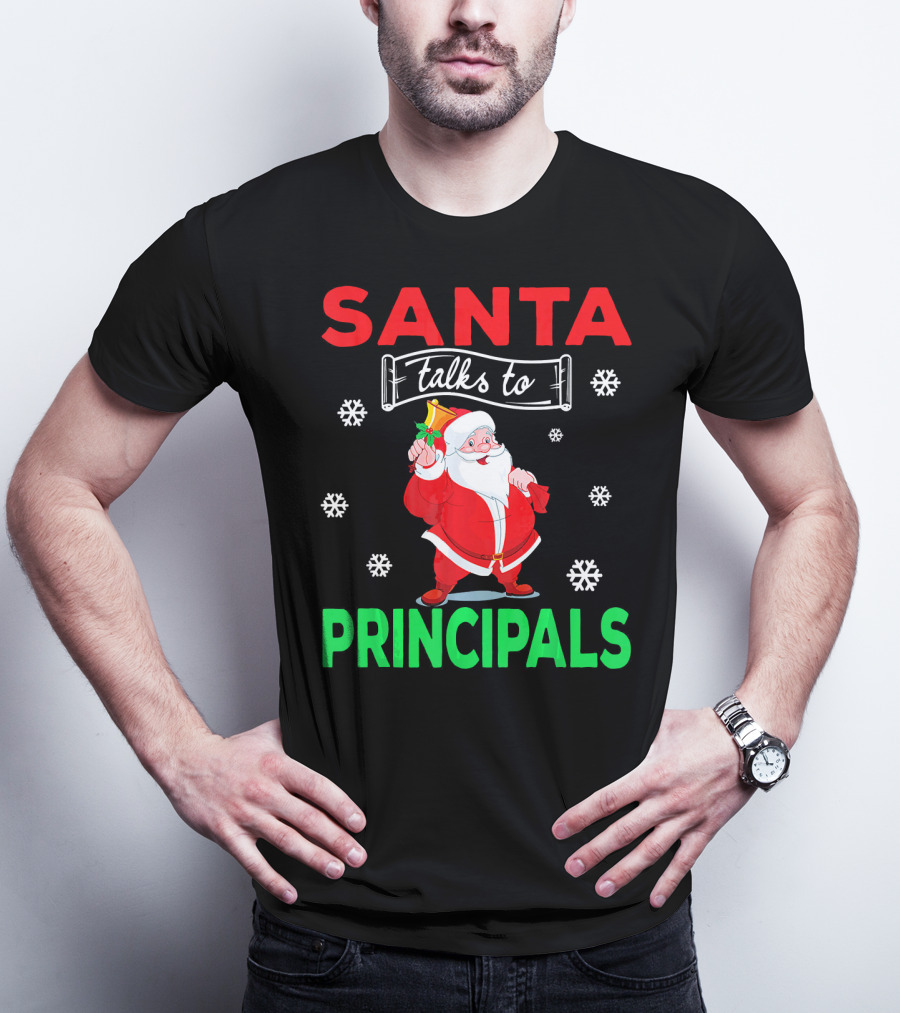 Santa Talks To Principals Funny Merry Christmas Text With Santa Claus And Snowflakes T-Shirt