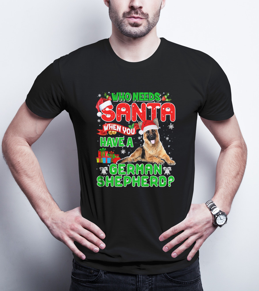 Who Needs Santa When You Have A German Shepherd? T-Shirt
