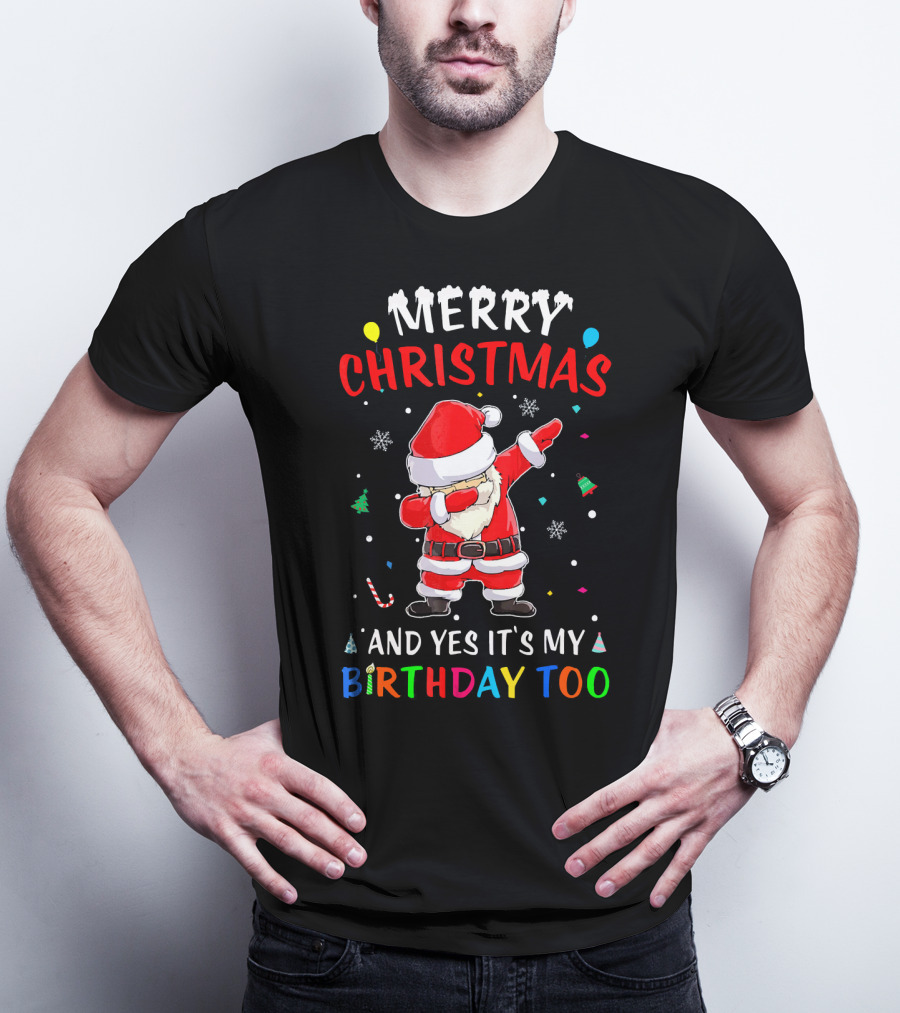 Merry Christmas And Yes It's My Birthday Too Santa Dab T-Shirt