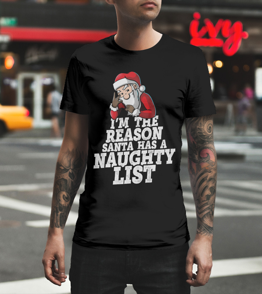 I'm The Reason Santa Has A Naughty List Santa Claus T-Shirt