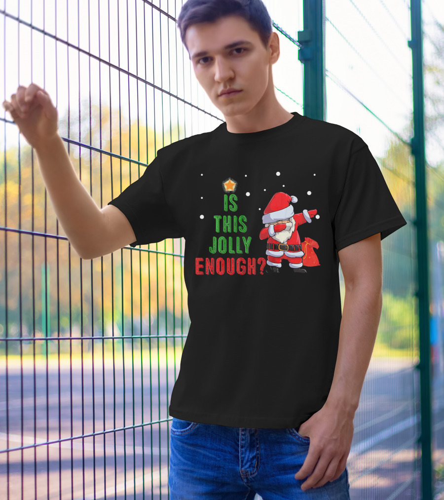 Is This Jolly Enough Santa Dabbing Noel Merry T-Shirt