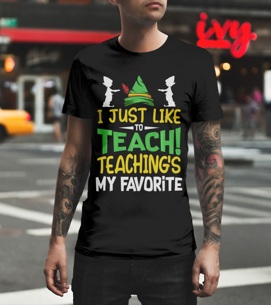 I Just Like To Teach Teachings My Favorite Elf Inspired Hat T-Shirt