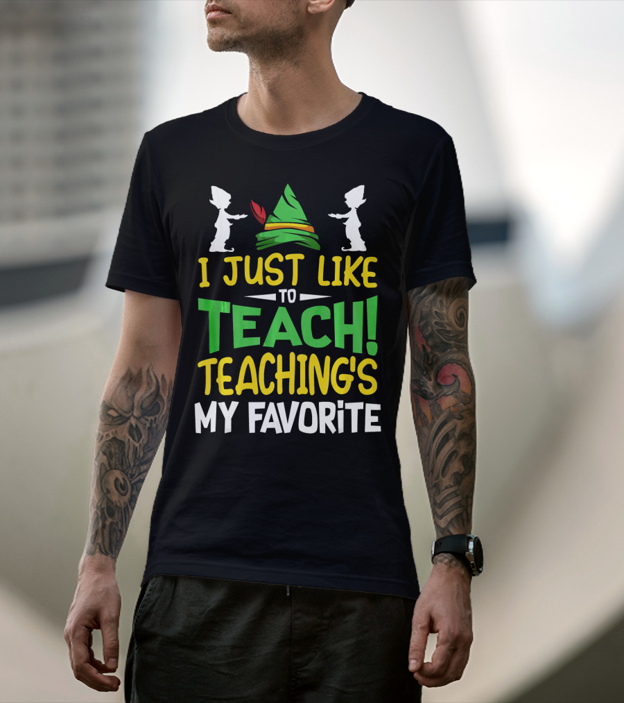 I Just Like To Teach Teachings My Favorite Elf Inspired Hat T-Shirt
