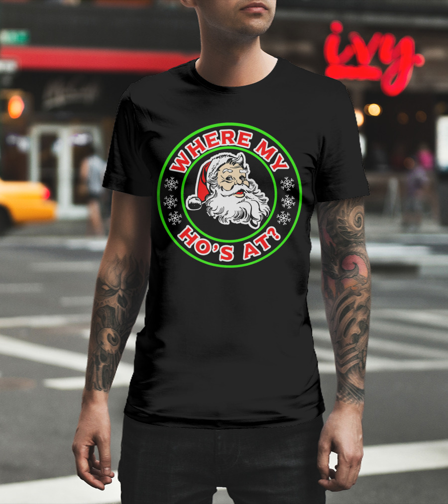WHERE MY HO'S AT FUNNY SANTA T-Shirt