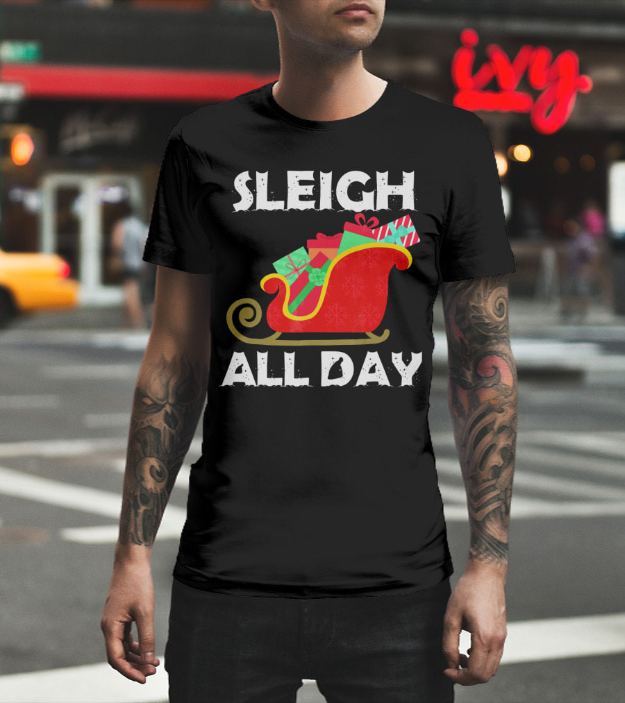 Sleigh All Day Christmas Gifts Santa Sleigh T-Shirt
