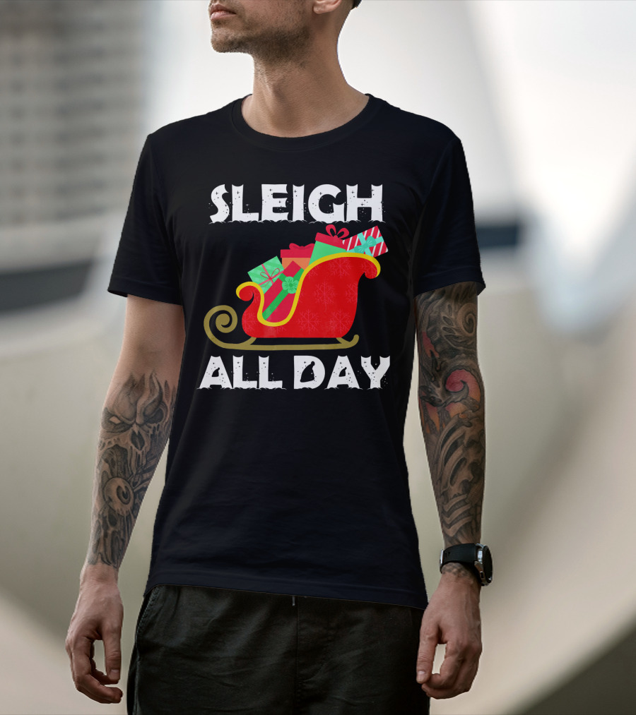Sleigh All Day Christmas Gifts Santa Sleigh T-Shirt