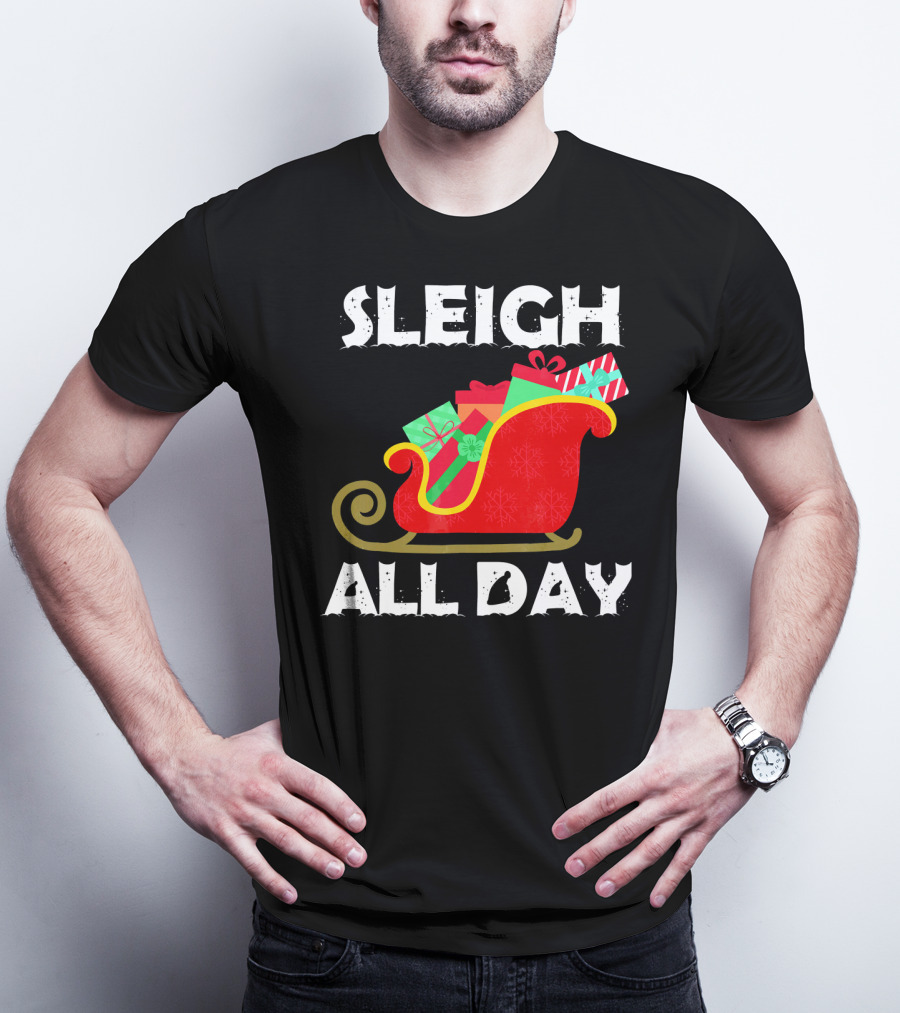 Sleigh All Day Christmas Gifts Santa Sleigh T-Shirt