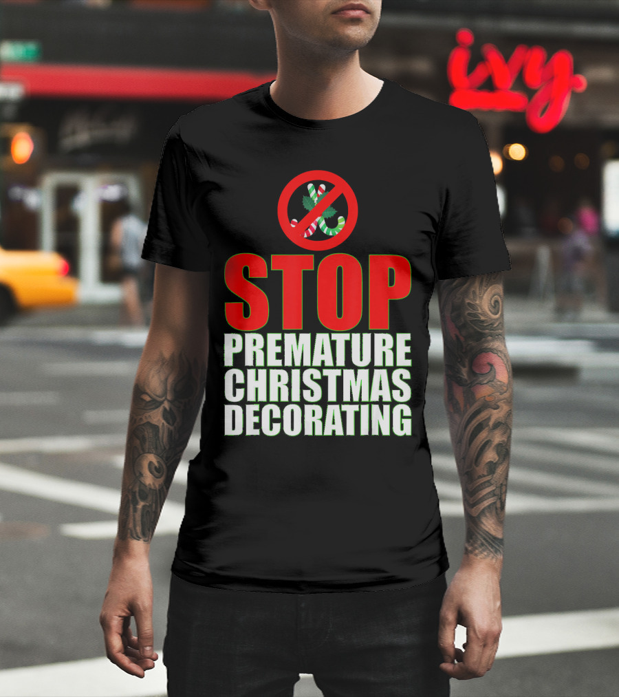 STOP Premature Christmas Decorating T-Shirt