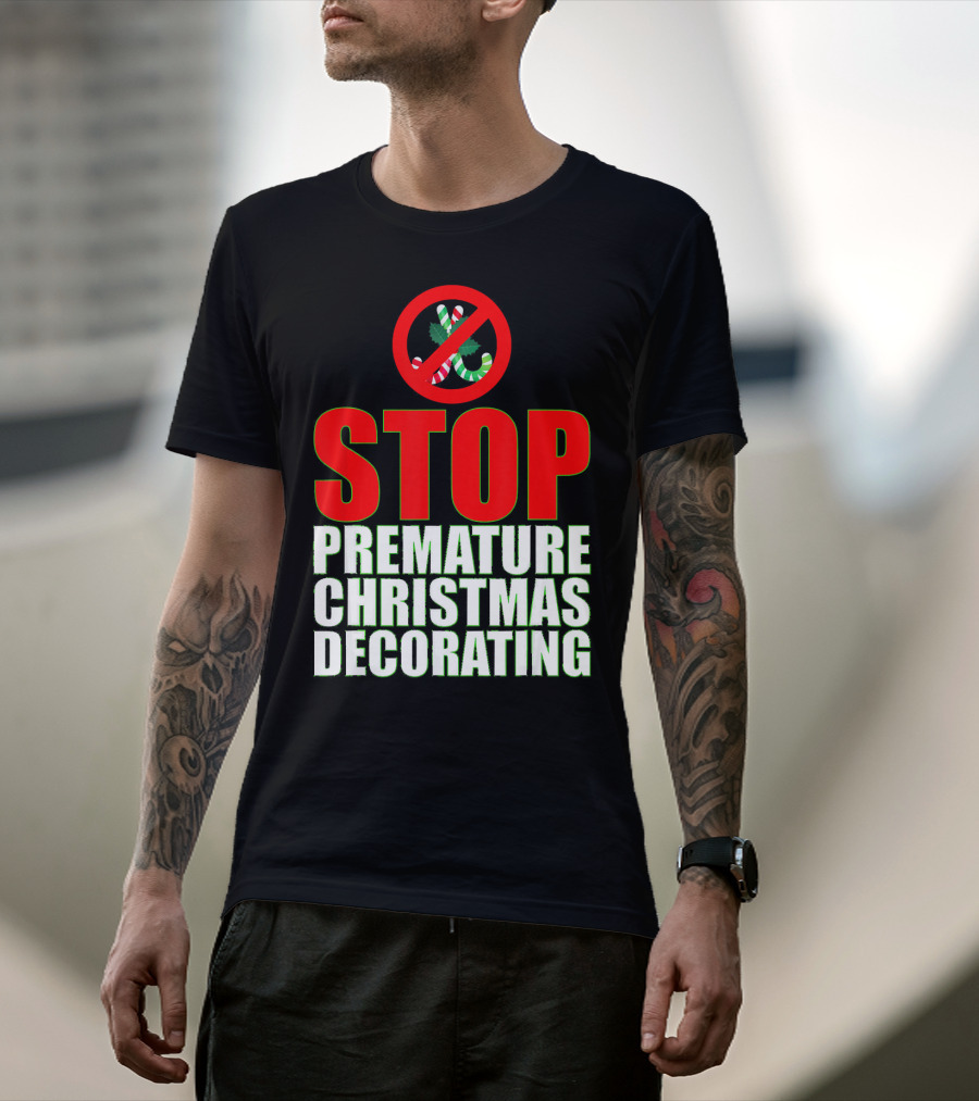 STOP Premature Christmas Decorating T-Shirt