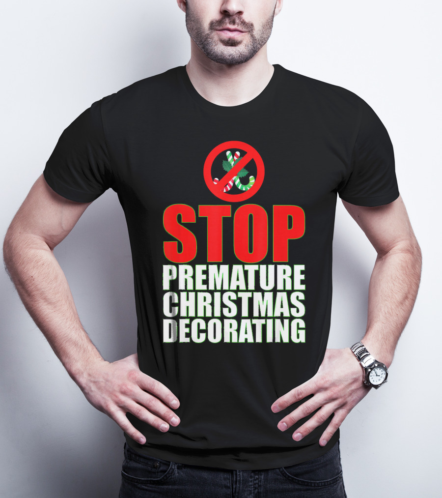 STOP Premature Christmas Decorating T-Shirt