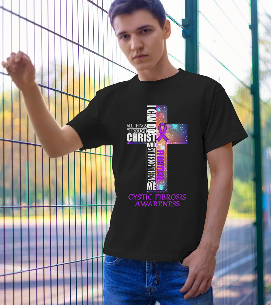 CYSTIC FIBROSIS Awareness Fighting I Can Do All Things Through Christ Who Strengthens Me T-Shirt