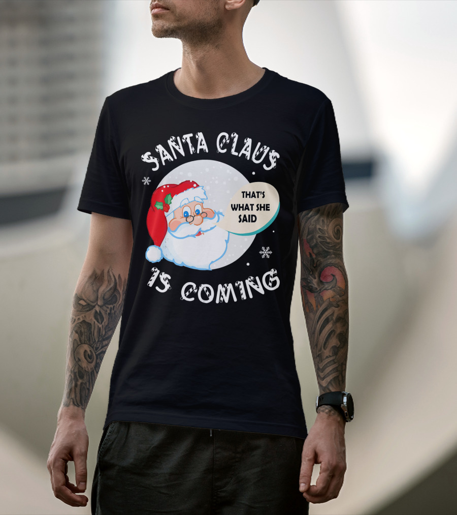 Santa Claus That's What She Said Is Coming T-Shirt