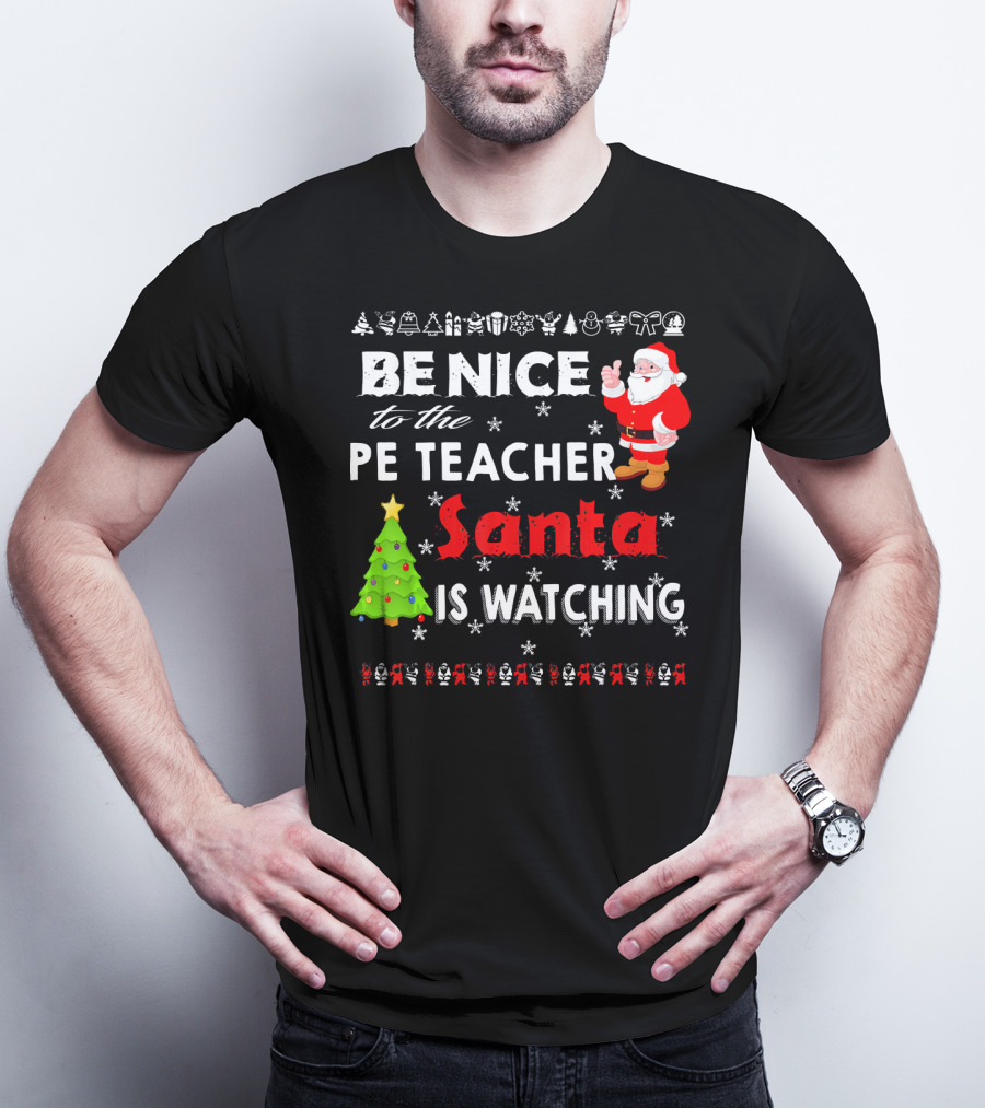 Be Nice To The PE Teacher Santa Is Watching Christmas Tree Snowflakes T-Shirt