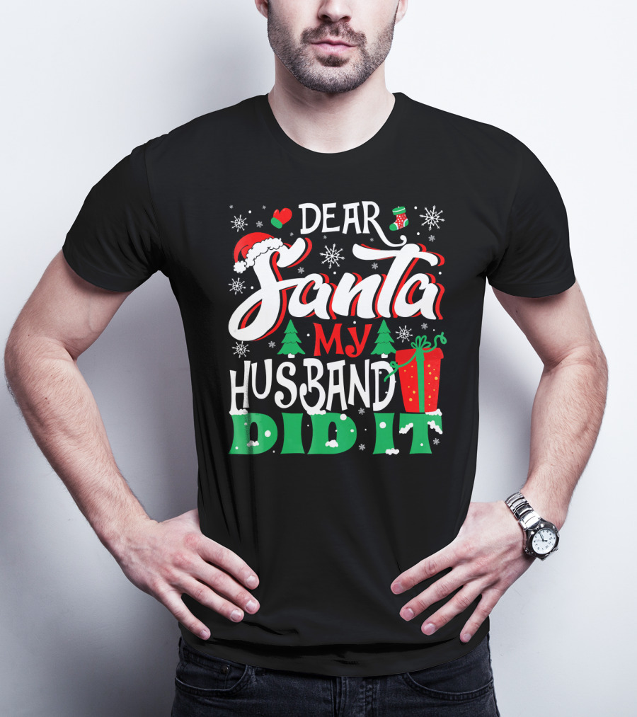 Dear Santa My Husband Did It Christmas Family Holiday Humor T-Shirt