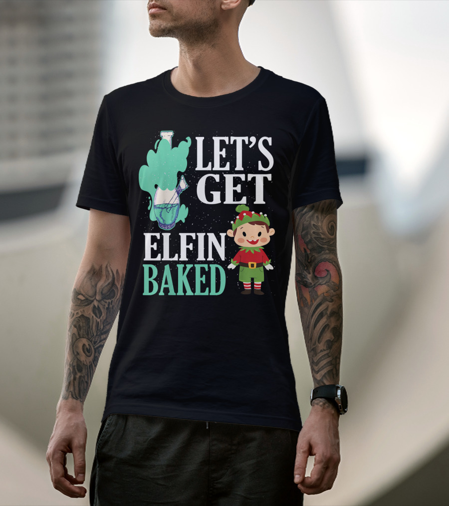 Let's Get Elfin Baked Funny Christmas Elf T-Shirt