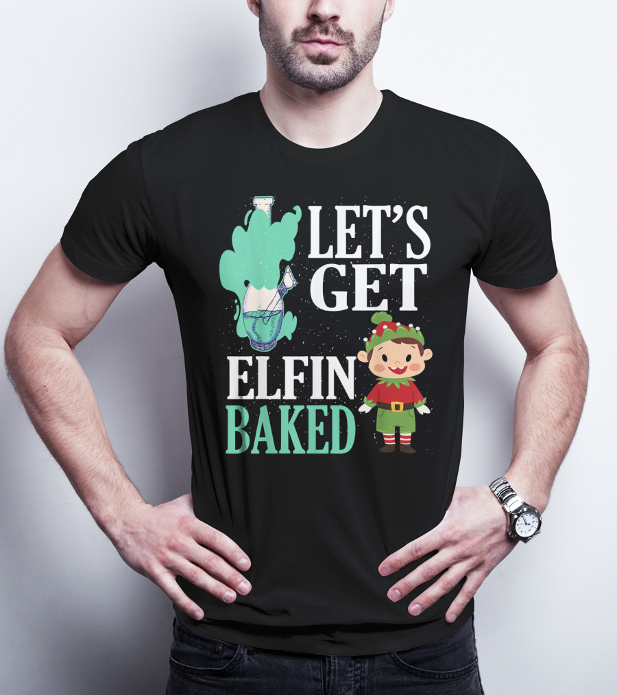 Let's Get Elfin Baked Funny Christmas Elf T-Shirt