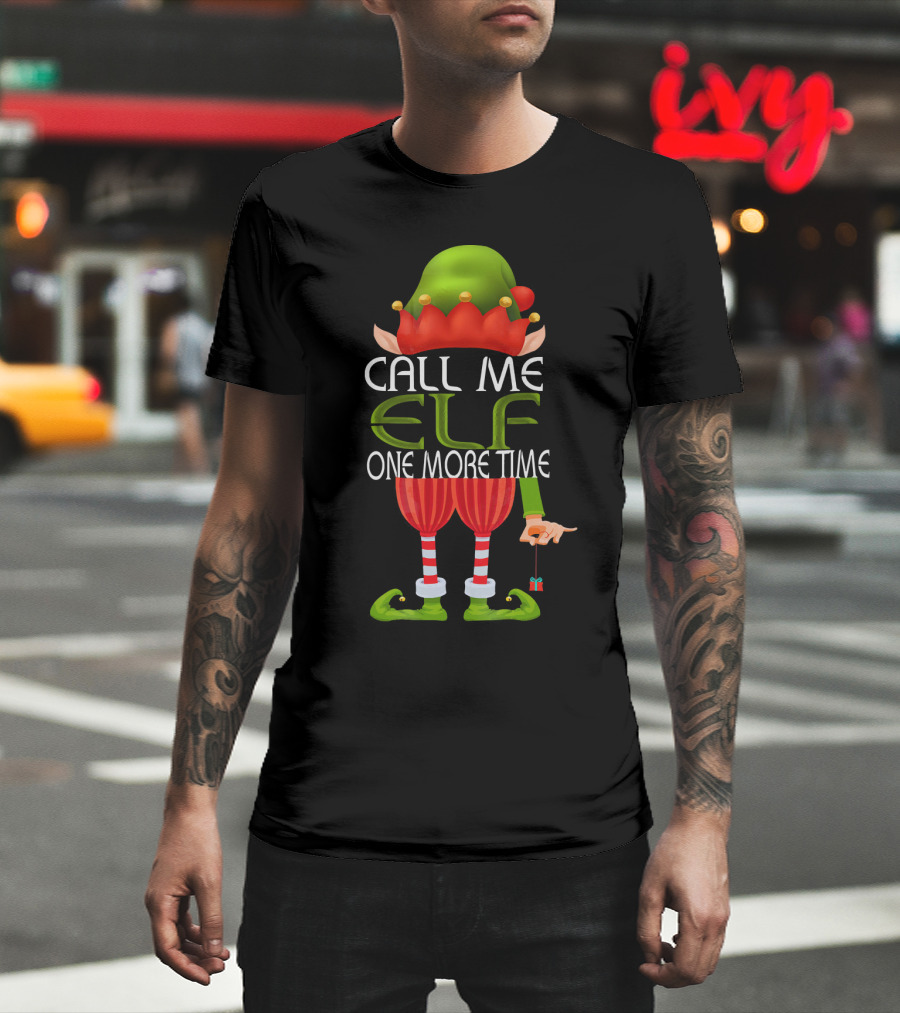 Call Me Elf One More Time Christmas Elf Costume Joke T-Shirt