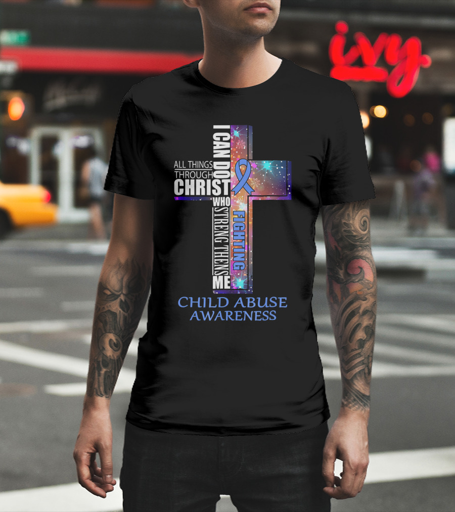 CHILD ABUSE Awareness All Things Through Christ Who Strengthens Me Fighting T-Shirt