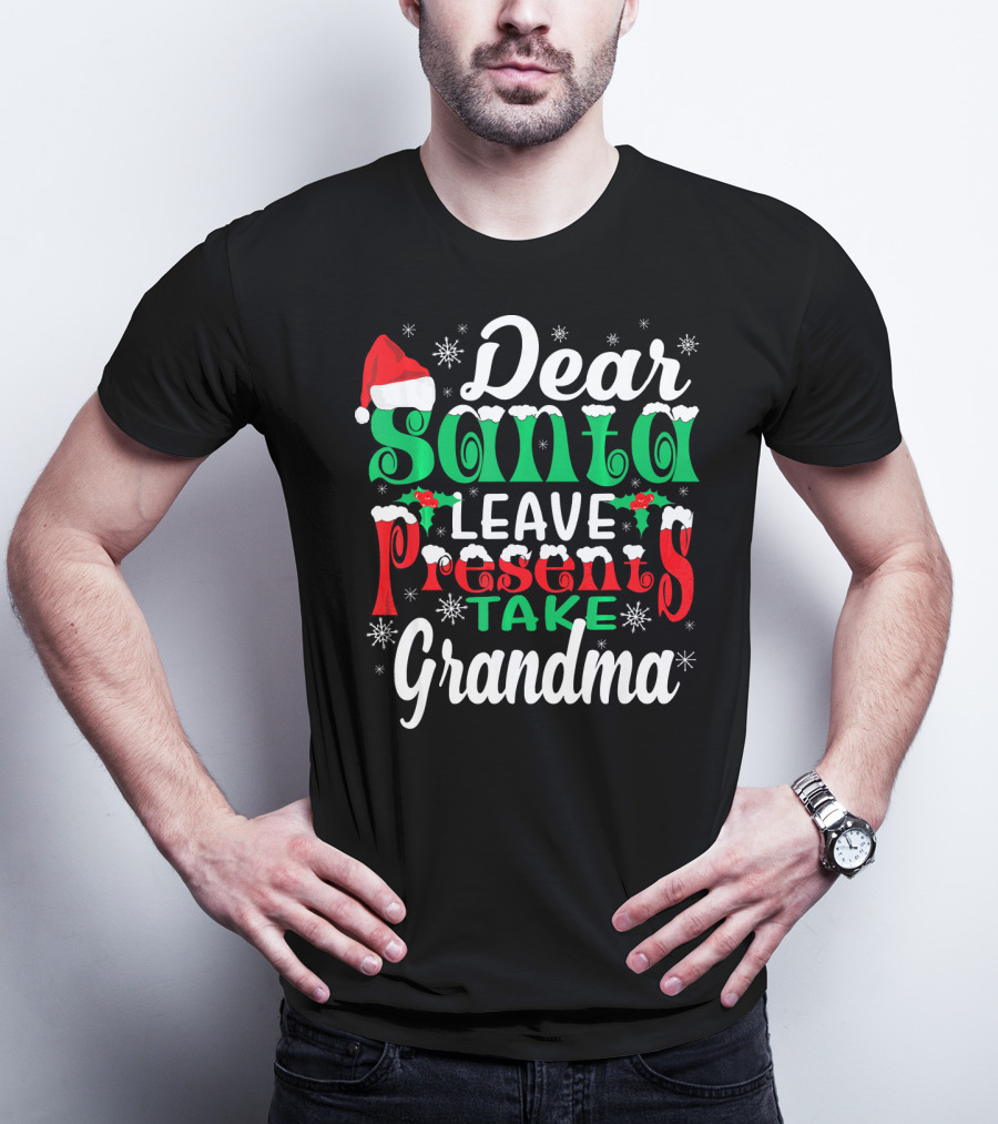 Dear Santa Leave Presents Take Grandma Christmas Humor Snowflakes And Santa Hat T-Shirt