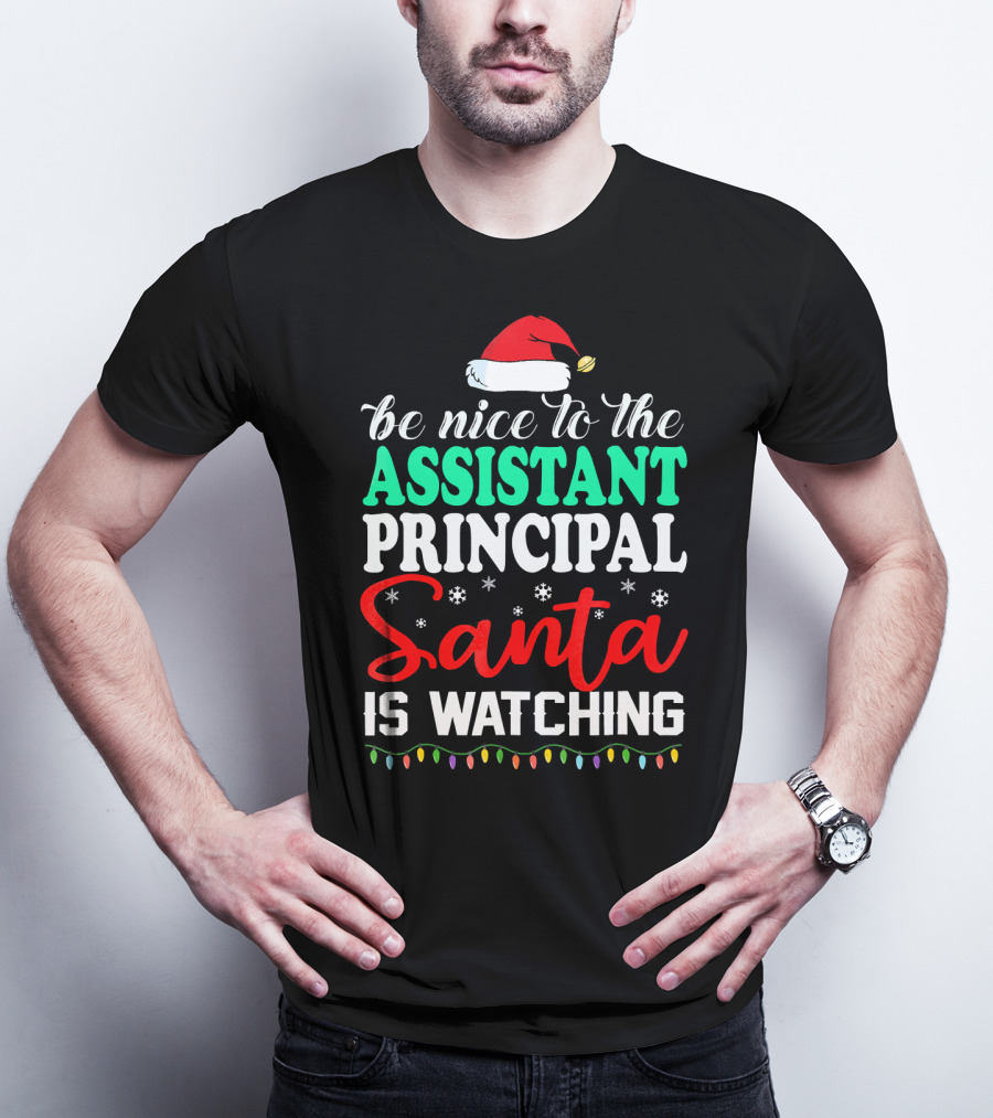 Be Nice To The Assistant Principal Santa Is Watching T-Shirt