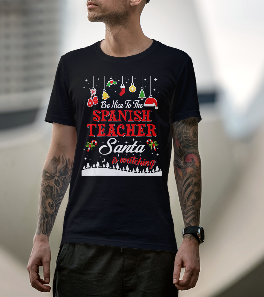 Be Nice To The Spanish Teacher Santa Is Watching T-Shirt
