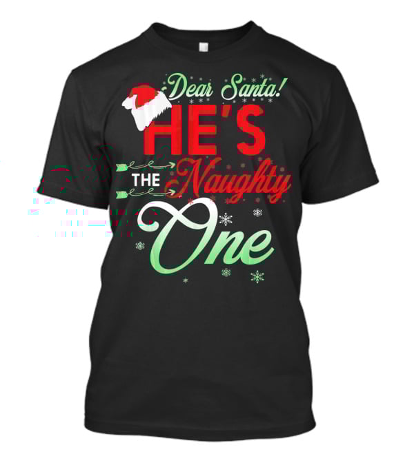 Dear Santa He's The Naughty One T-Shirt